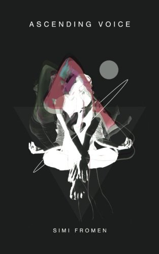 ASCENDING VOICE: A COLLECTION OF INSPIRED WRITING FOR THE By Simi ...