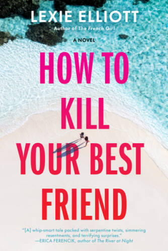 How to Kill Your Best Friend - Paperback By Elliott, Lexie - GOOD ...
