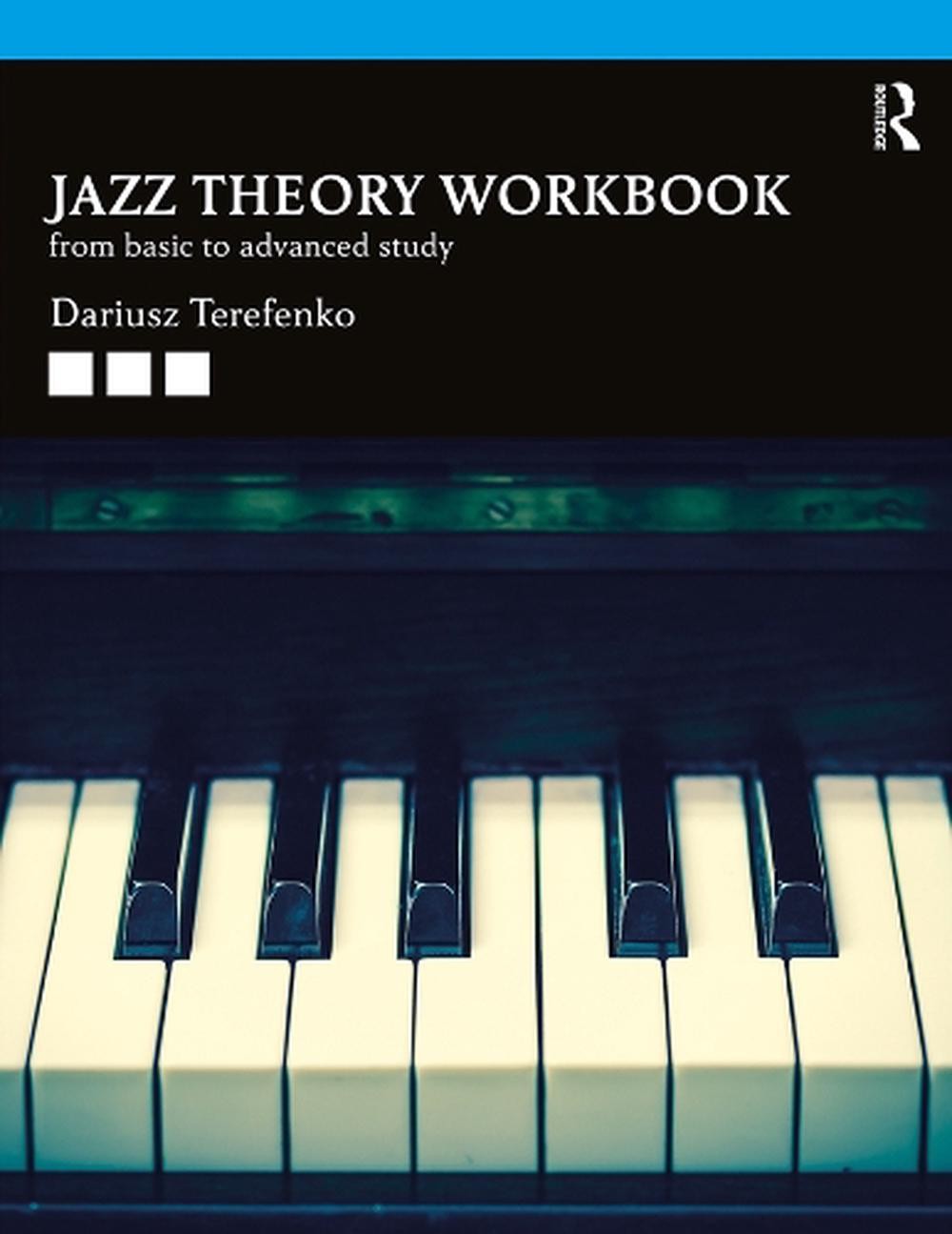 Jazz Theory Workbook: From Basic to Advanced Study by Dariusz Terefenko (English 9781138334250 ...