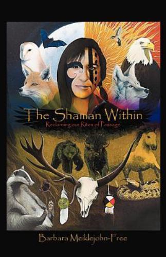 Shaman Within : Reclaiming Our Rites of Passage by Barbara Meiklejohn ...