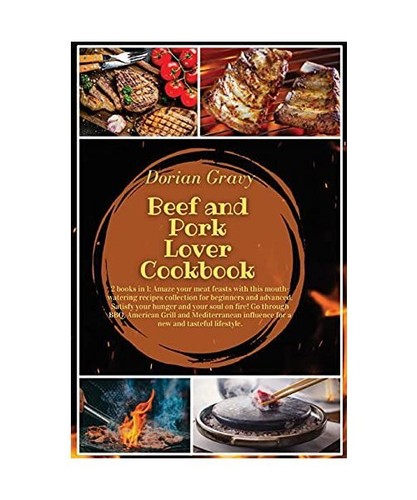 Beef and Pork Lover Cookbook: 2 books in 1: Amaze your meat feasts with ...
