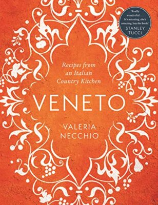 Veneto: Recipes from an Italian Country Kitchen By Valeria Necch ...