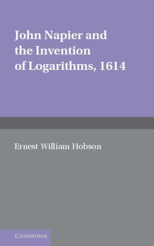 John Napier and the Invention of Logarithms 1614 : A Lecture by E. W ...