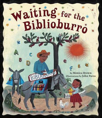 Waiting for the Biblioburro by Winifred Conkling and Monica Brown (2011 ...