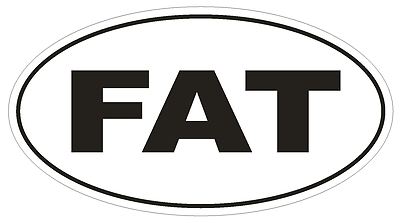 FAT Oval Bumper Sticker or Helmet Sticker D1764 Euro Oval Funny Gag ...
