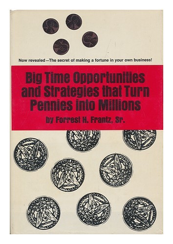 FRANTZ, FORREST H. Big Time Opportunities and Strategies That Turn ...