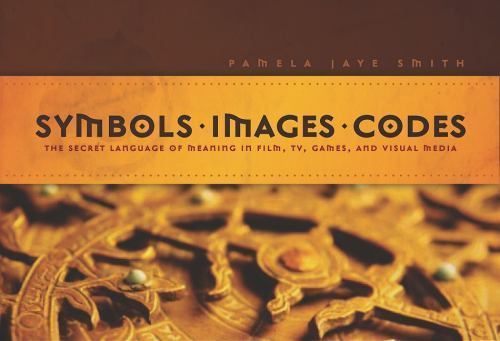 Symbols * Images * Codes: The Secret Language of Meaning in Film, TV ...