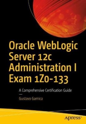 Gustavo Garnica Oracle WebLogic Server 12c Administration I Exam 1Z0-133 (Poche) | eBay