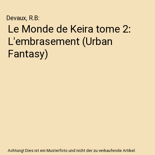 Le Monde de Keira tome 2: L'embrasement [Urban Fantasy], Devaux, R.B ...