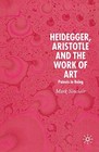 Heidegger, Aristotle and the Work of Art : Poeisis in Being ...