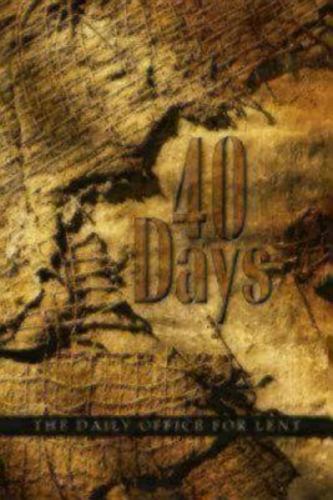 40 Days: The Daily Office for Lent by Frank Tedeschi (Editor ...