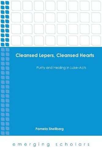 Cleansed Lepers, Cleansed Hearts: Purity and Healing in Luke-Acts by ...