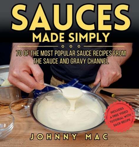 Sauces Made Simply: 70 of the most popular sauce recipes from The Sauce ...