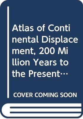 Atlas of Continental Displacement, 200 Million Years ... by Owen, H. G ...