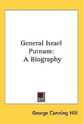 General Israel Putnam : A Biography by George Canning Hill (2007 ...