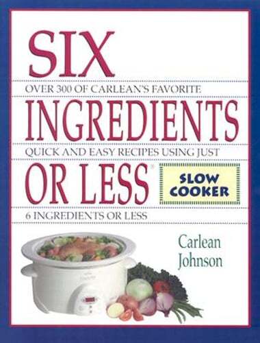 Six Ingredients or Less: Slow Cooker by Carlean Johnson: New ...