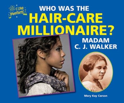 WHO WAS THE HAIR-CARE MILLIONAIRE MADAM C. J. WALKER (I By Mary Kay ...