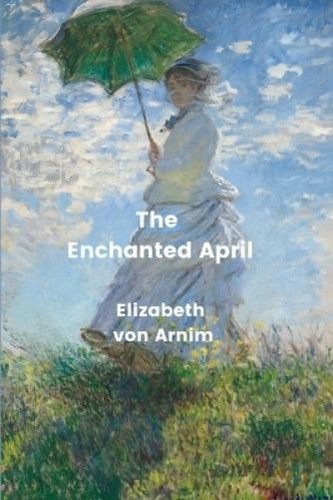 Elizabeth Von Arnim The Enchanted April (Annotated) (Poche ...