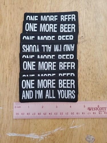 BIKER PATCH "ONE MORE BEER AND IM ALL YOURS" NEW NICE | eBay