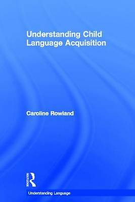 Understanding Child Language Acquisition by Caroline Rowland (Hardcover ...
