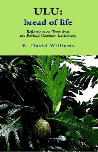 ULU: Bread of Life: Reflections on Texts from the New Common Lectionary ...