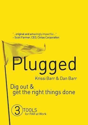 Plugged : Dig Out and Get the Right Things Done by Krissi Barr and Dan ...