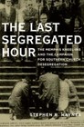 The Last Segregated Hour: The Memphis Kneel-Ins and the Campaign for ...