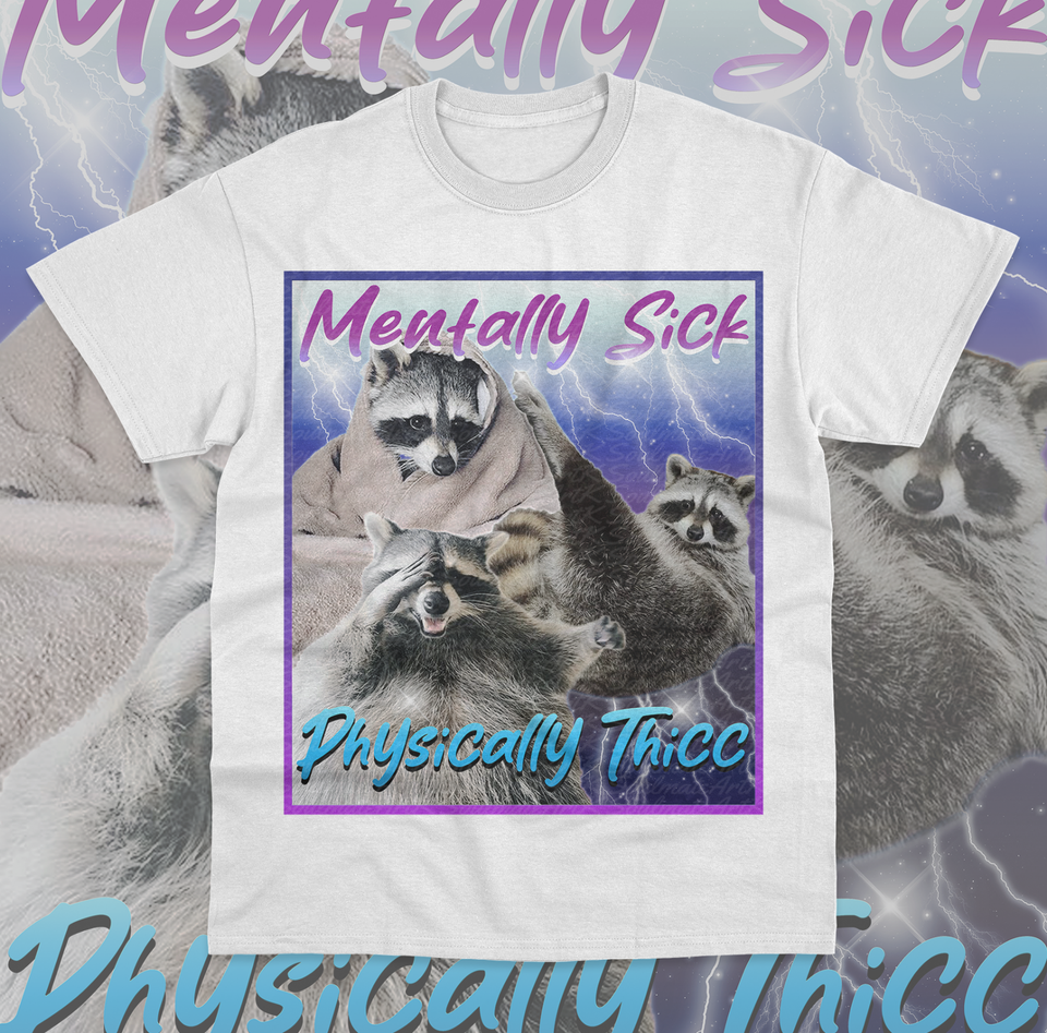 Mentally Sick Physically Thicc T-Shirt Funny Meme Raccoon Opossum ...