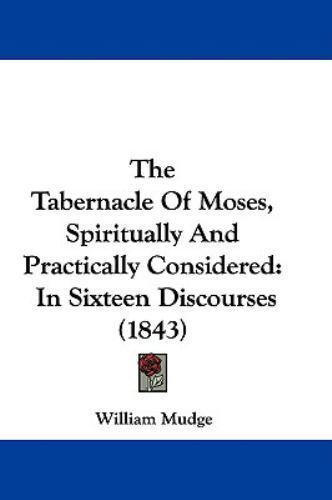 Tabernacle of Moses, Spiritually and Practically Considered : In ...