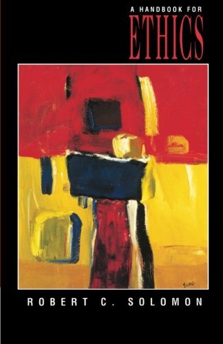 A HANDBOOK FOR ETHICS By Robert C. Solomon *Excellent Condition ...