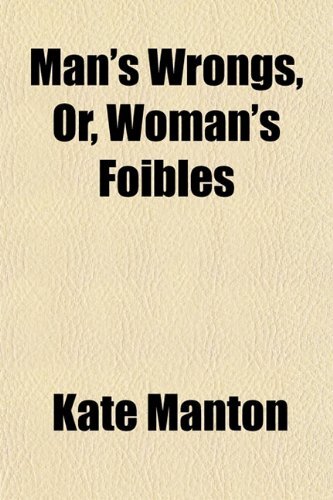 Man's Wrongs, Or, Woman's Foibles by Manton, Kate Paperback / softback ...