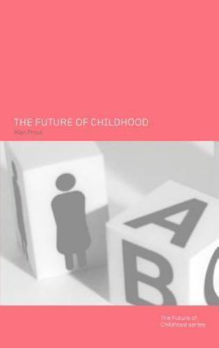 Future of Childhood by Alan Prout (2004, Hardcover) for sale online | eBay