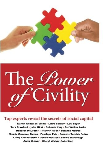 THE POWER OF CIVILITY: TOP EXPERTS REVEAL THE SECRETS TO By Lew Bayer ...