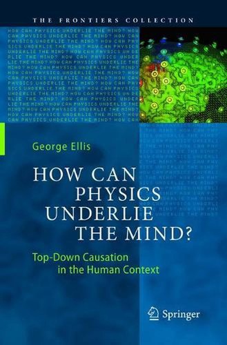 How Can Physics Underlie the Mind?: Top-Down Causation in the Human ...