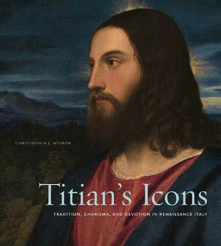 Titian's Icons: Tradition, Charisma, and Devoti, Nygren.. 9780271085036 ...