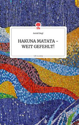 HAKUNA MATATA - WEIT GEFEHLT! Life is a Story - story.one | Buch ...