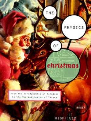 The Physics of Christmas: From the Aerodynamics of Reindeer to the ...