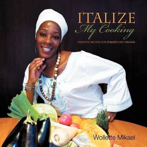 Italize My Cooking : Creative recipes for Italists and Vegans by ...