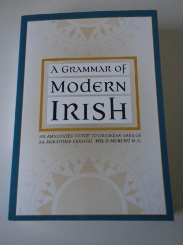 A Grammar of Modern Irish : A Guide to Grammar Gaeilge Na MBráithre ...