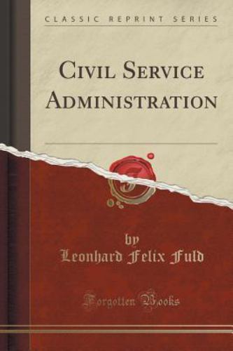 Civil Service Administration (Classic Reprint) by Leonhard Felix Fuld ...