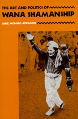 Jane Monnig Atkinson The Art and Politics of Wana Shamanship (Poche) | eBay