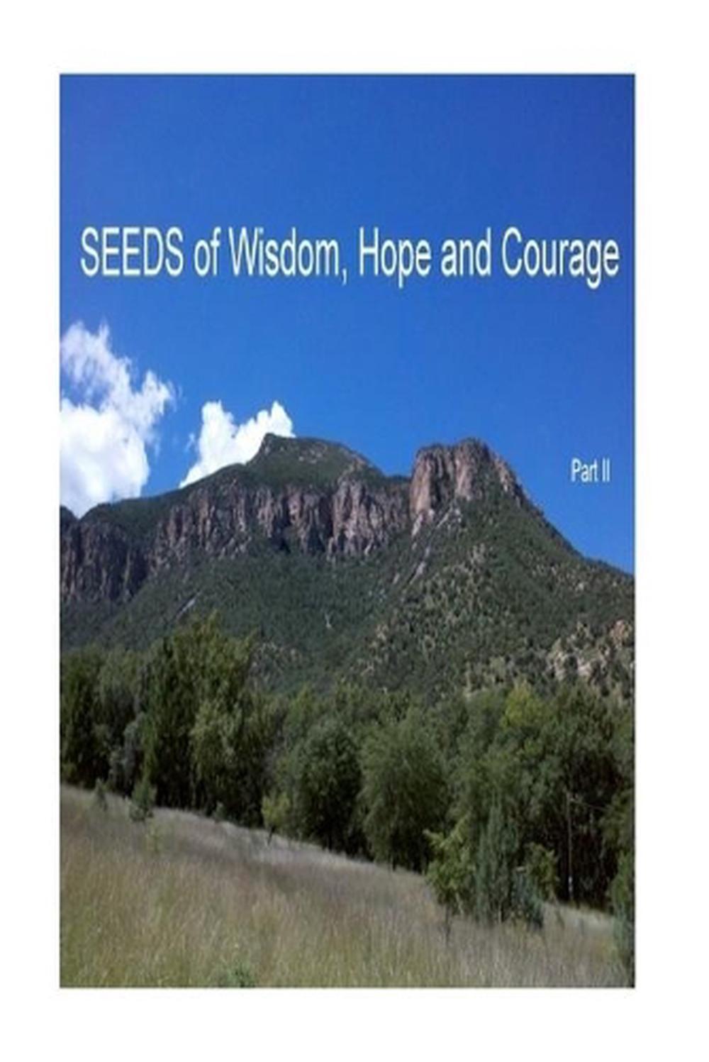 SEEDS of Wisdom, Hope and Courage II: Inspirational Guidance to enrich ...