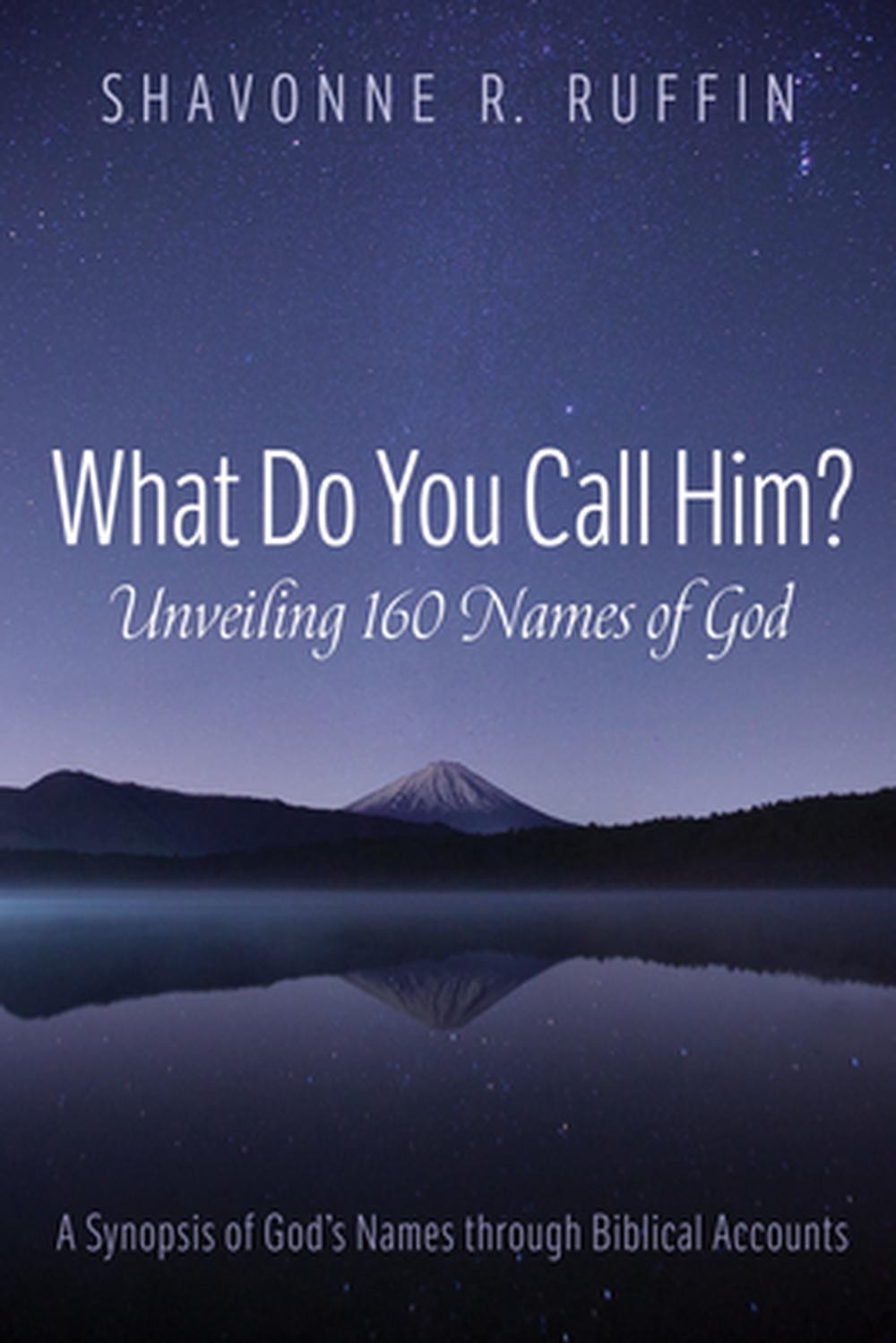 What Do You Call Him? Unveiling 160 Names of God: A Synopsis of God's ...