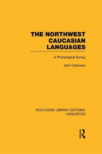 Routledge Library Editions: Linguistics Ser.: The Northwest Caucasian ...