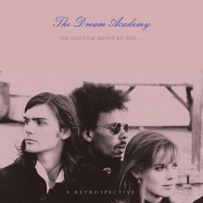 THE DREAM ACADEMY Morning Lasted All Day: A Retrospective THE SMITHS ...