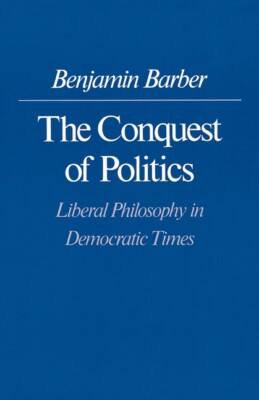 The Conquest Of Politics: Liberal Philosophy In Democratic Times ...