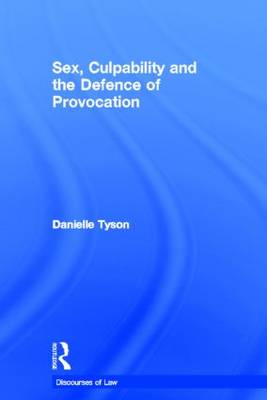 Sex, Culpability and the Defence of Provocation by Danielle Tyson ...