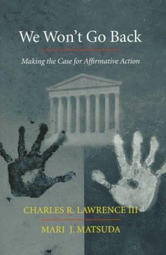 We Won't Go Back : Making the Case for Affirmative Action by Charles R ...