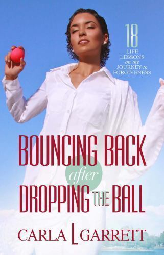 Bouncing Back after Dropping the Ball : 18 Life Lessons on the Journey ...