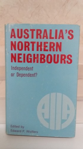 Australia's Northern Neighbours Independent or Dependent? by Edward P ...